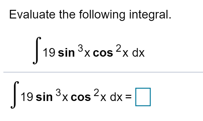 Solved Evaluate the following integral. 519 19 sin 3x cos 2x | Chegg.com