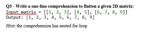 Solved Q3 - Write a one-line comprehension to flatten a | Chegg.com