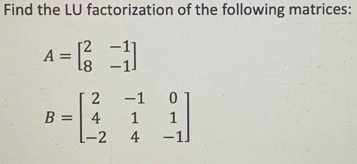 Solved Find the LU factorization of the following matrices: | Chegg.com