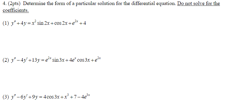 Solved 4. (2pts) Determine the form of a particular solution | Chegg.com