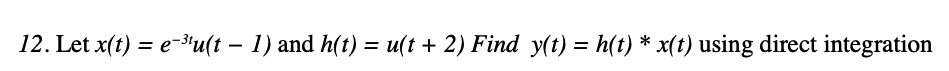 Solved 12. Let x(t)=e−3tu(t−1) and h(t)=u(t+2) Find | Chegg.com