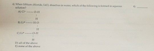 Solved 4) When lithium chloride, LiCl, dissolves in water, | Chegg.com