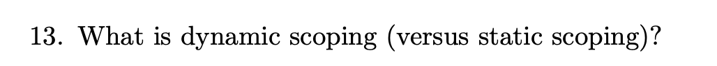 Solved 13. What is dynamic scoping (versus static scoping)? | Chegg.com Solved 13. What is dynamic scoping (versus static scoping)? | Chegg.com