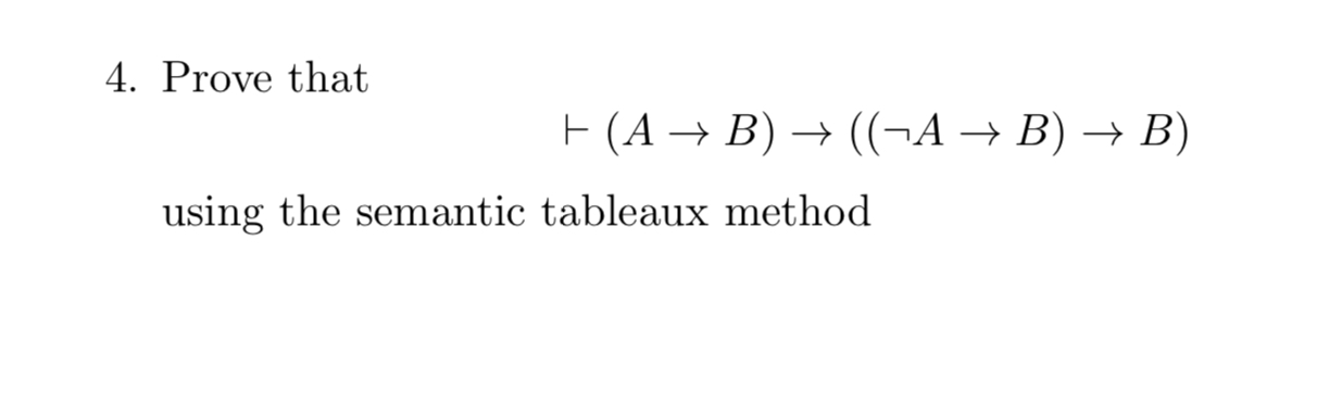 Solved 4. Prove that ⊢(A→B)→((¬A→B)→B) using the semantic | Chegg.com