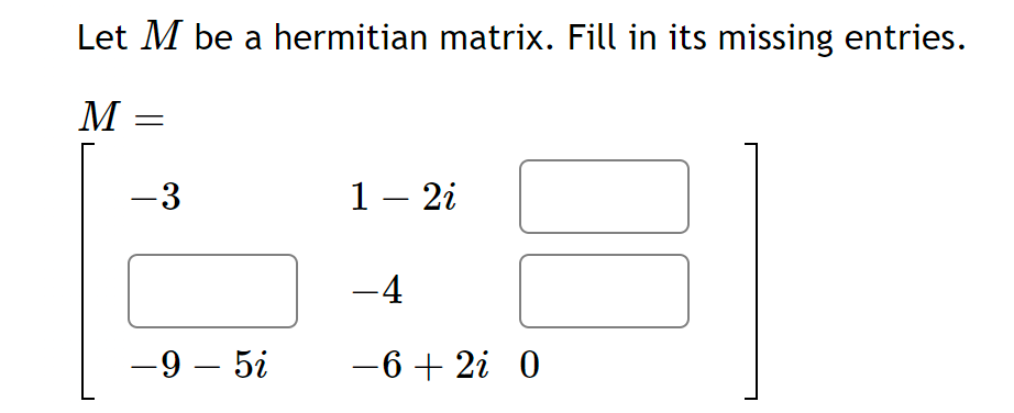 Solved Let M be a hermitian matrix. Fill in its missing | Chegg.com