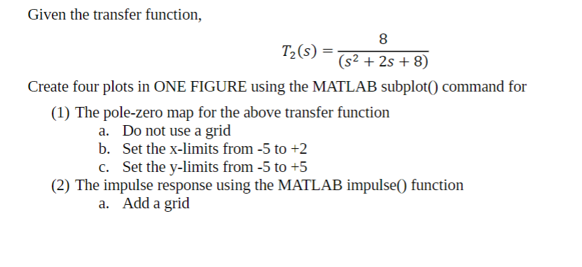 Solved Given the transfer function, T2(s)=(s2+2s+8)8 Create | Chegg.com