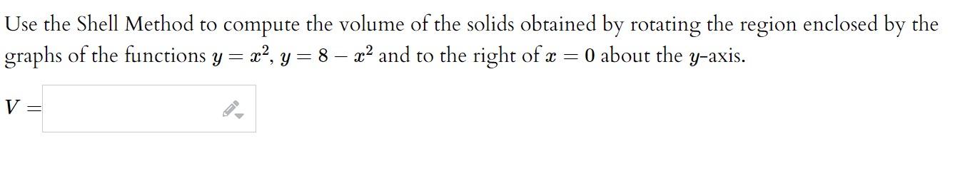[Solved]: Use the Shell Method to compute the volume of th