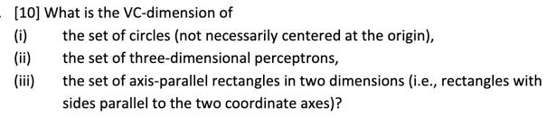 Solved (10] What is the VC-dimension of (i) the set of | Chegg.com