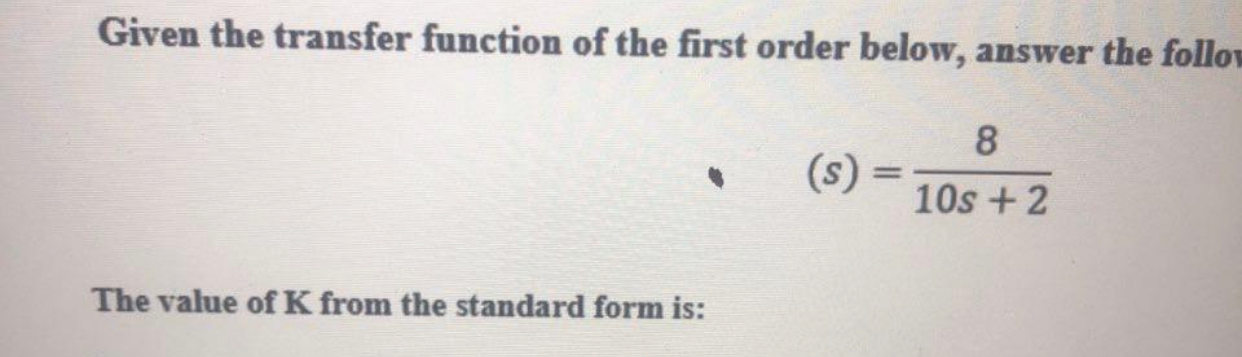 Solved Given the transfer function of the first order below, | Chegg.com