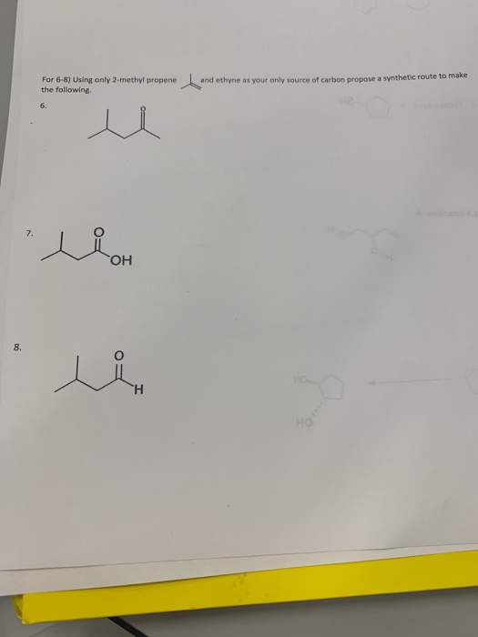 Solved For 6-8) Using only 2-methyl propene and ethyne as | Chegg.com