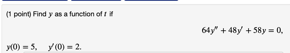 Solved (1 point) Find y as a function of t if 64y" +48y' + | Chegg.com