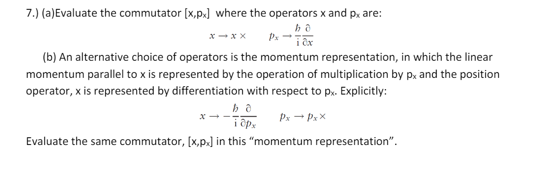 Solved XXX 7.) (a)Evaluate the commutator [x,px] where the | Chegg.com