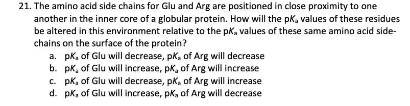 Solved 21. The amino acid side chains for Glu and Arg are | Chegg.com