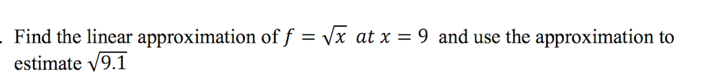 Solved Find the linear approximation of f = Vx at x = 9 and | Chegg.com