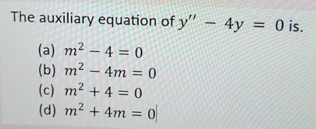 Solved The auxiliary equation of y′′−4y=0 is. (a) m2−4=0 (b) | Chegg.com