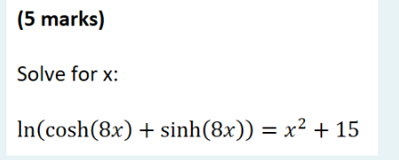 Solved Solve for x : ln(cosh(8x)+sinh(8x))=x2+15 | Chegg.com