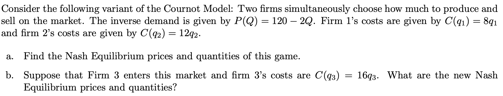Solved Consider the following variant of the Cournot Model: | Chegg.com