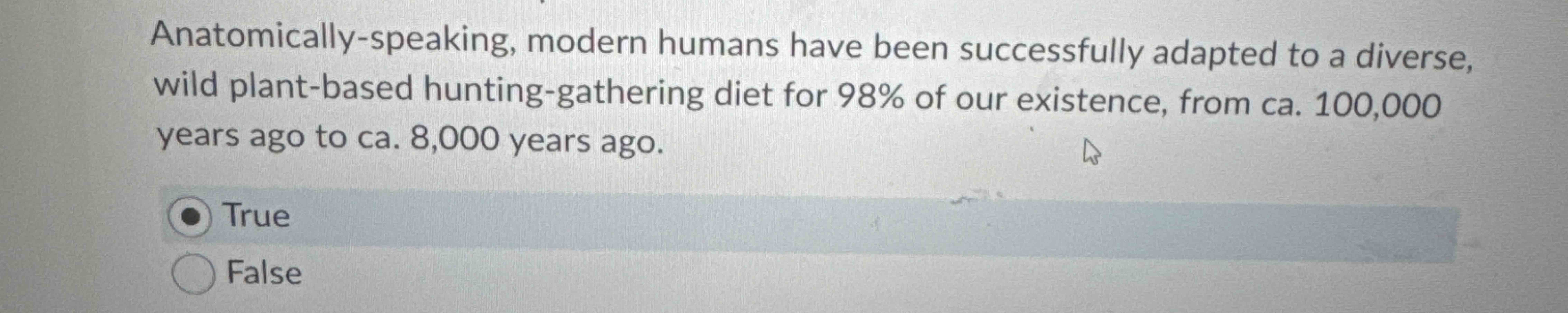 Solved Anatomically-speaking, modern humans have been | Chegg.com
