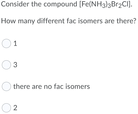 Solved Consider the compound [Fe(NH3)3Br2Cl]. How many | Chegg.com