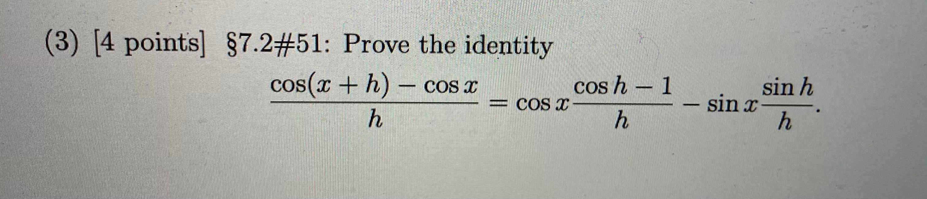 Solved (3) (4 points] $7.2#51: Prove the identity cos(x + h) | Chegg.com
