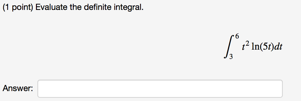 Solved (1 point) Evaluate the definite integral. t2 In(5t)dt | Chegg.com