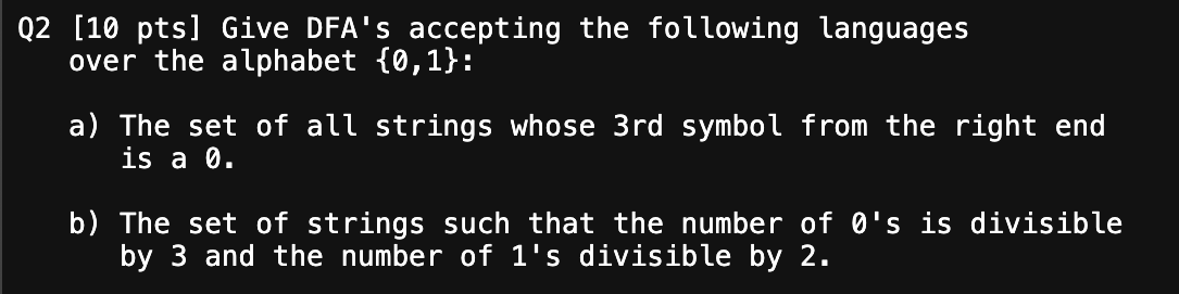 Solved Q2 [10 ﻿pts] ﻿Give DFA's accepting the following | Chegg.com
