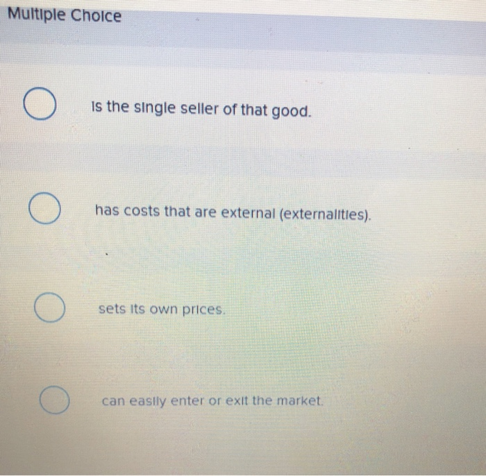Solved Multiple Choice is the single seller of that good. | Chegg.com