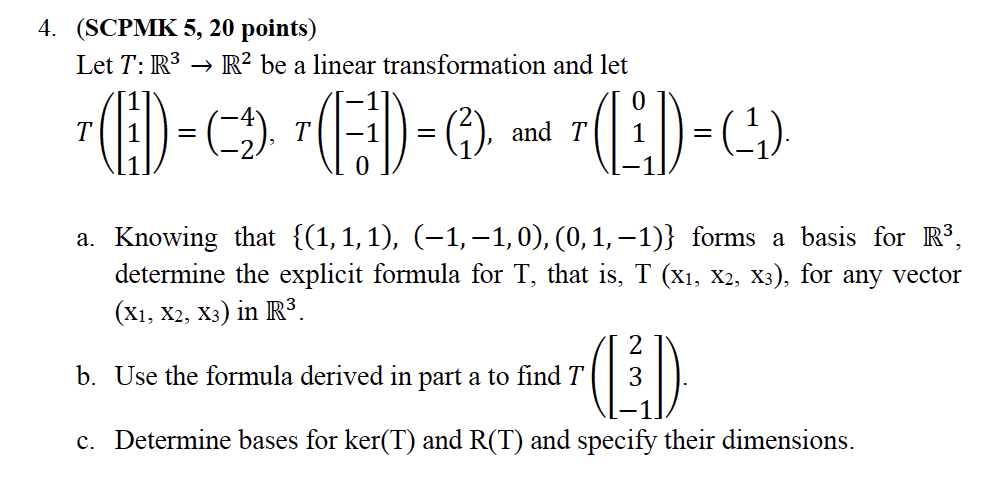 Solved 4. (SCPMK 5, 20 points) Let 𝑇:ℝ3→ℝ2 be a linear | Chegg.com