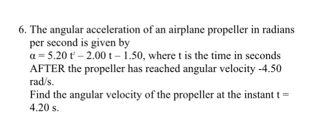 Solved 6. The angular acceleration of an airplane propeller | Chegg.com