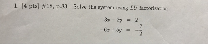 Solved Solve the system using LU factorization 3x - 2y = 2 | Chegg.com