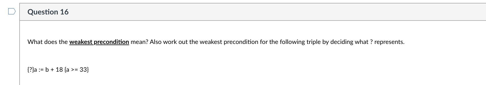 Solved Question 16 What does the weakest precondition mean? | Chegg.com
