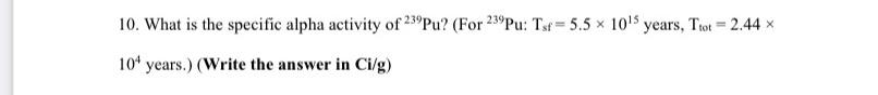 Solved 10. What is the specific alpha activity of 239Pu? | Chegg.com
