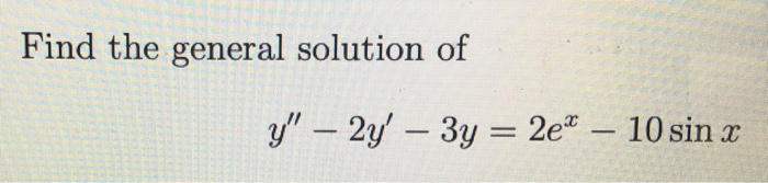 Solved Find the general solution of y' – 2y – 3y = 2e+ – 10 | Chegg.com