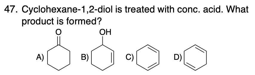 Solved 47. Cyclohexane-1,2-diol is treated with conc. acid. | Chegg.com