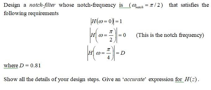 Solved Design a notch-filter whose notch-frequency is notch | Chegg.com