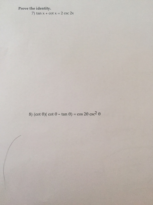 Solved Prove the identity. 7)tan x + cot x 2 csc 2x 8) (cot | Chegg.com