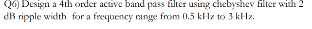 Solved QO) Design a 4th order active band pass filter using | Chegg.com