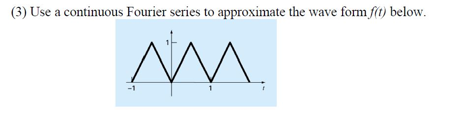 Solved (3) Use a continuous Fourier series to approximate | Chegg.com