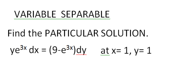 Solved VARIABLE SEPARABLE Find the PARTICULAR SOLUTION. ye3x | Chegg.com