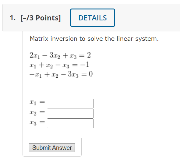 Solved 1. [-/3 Points] DETAILS Matrix inversion to solve the | Chegg.com