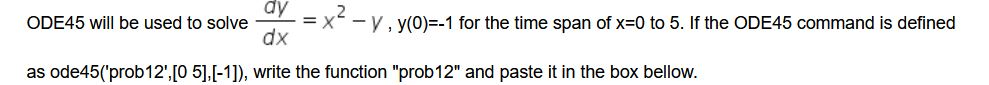 Solved dy = x ODE45 will be used to solve -1, y(O)=-1 for | Chegg.com