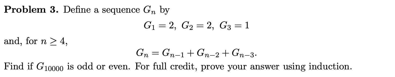 Solved Problem 3. Define a sequence Gn by G1 = 2, G2 = 2, G3 | Chegg.com