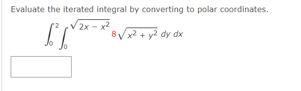 Solved Evaluate the iterated integral by converting to polar | Chegg.com
