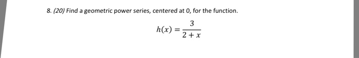 Solved Find a geometric power series, centered at 0, for the | Chegg.com