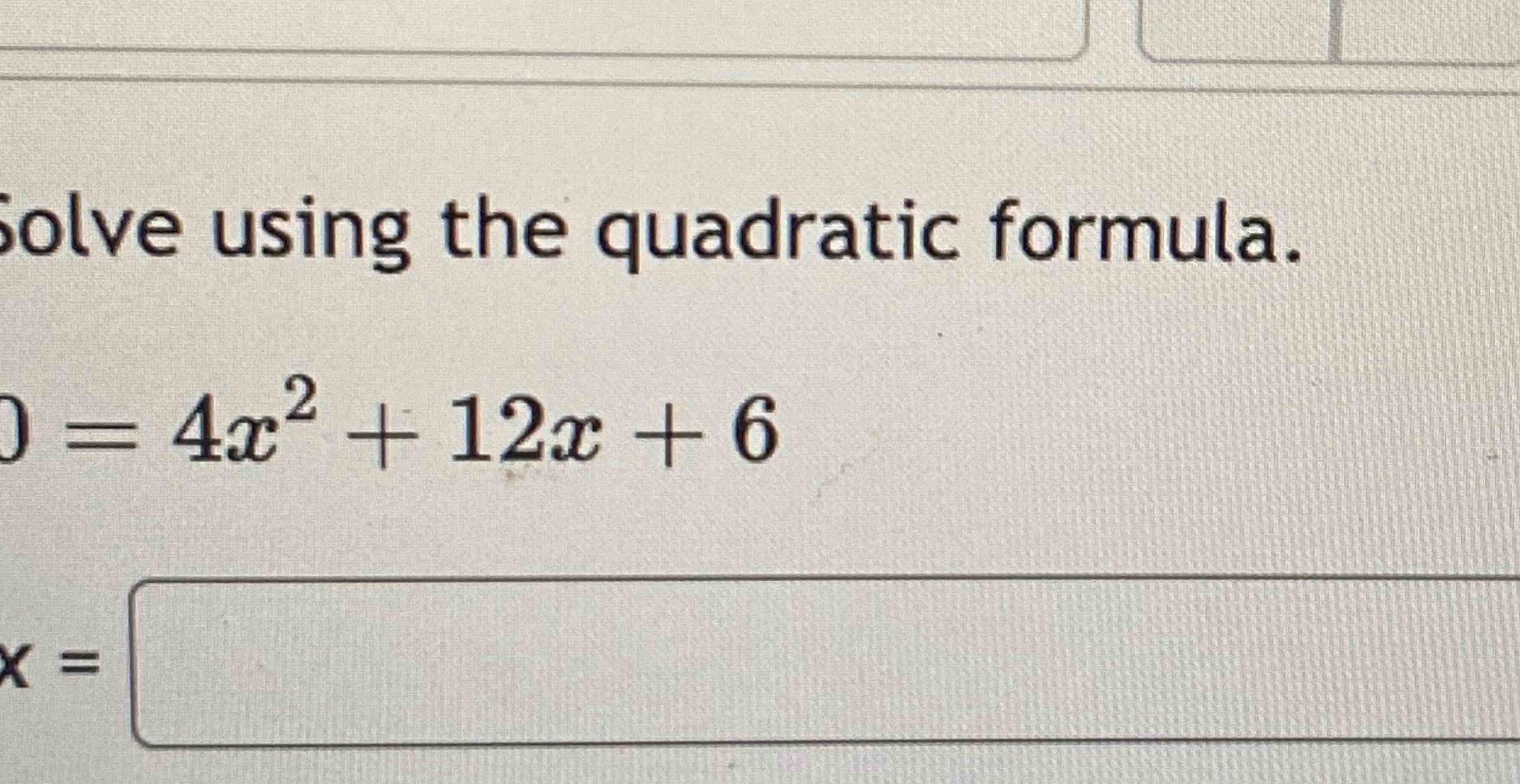 Solved olve using the quadratic formula.=4x2+12x+6 | Chegg.com