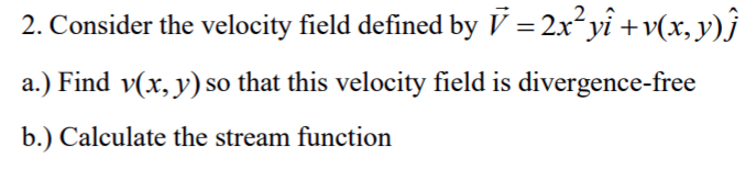 Solved 2. Consider the velocity field defined by V = 2x²yî | Chegg.com