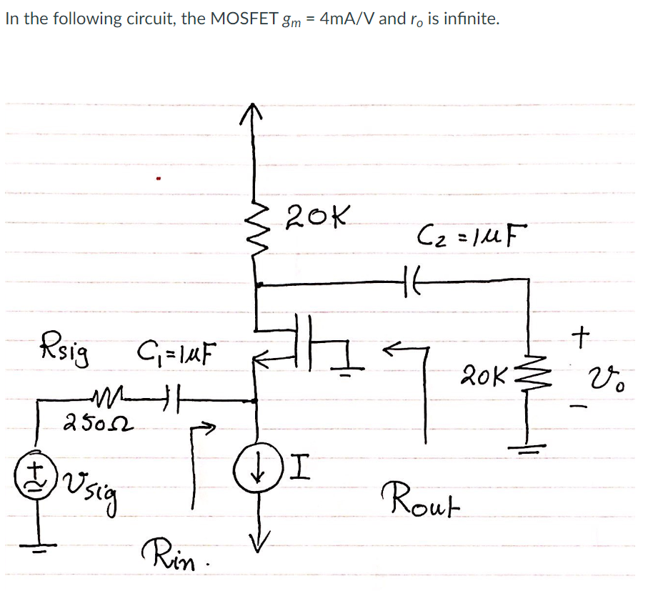 Solved In the following circuit, the MOSFET gm=4 mA/V and ro | Chegg.com