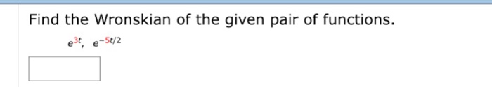 Solved Find the Wronskian of the given pair of functions. | Chegg.com