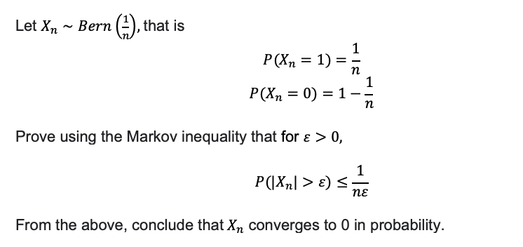 Solved Let Xn∼Bern(n1), that is P(Xn=1)=n1P(Xn=0)=1−n1 Prove | Chegg.com