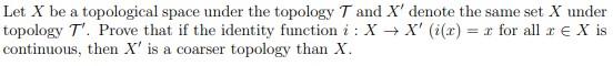 Solved Let X Be A Topological Space Under The Topology T And